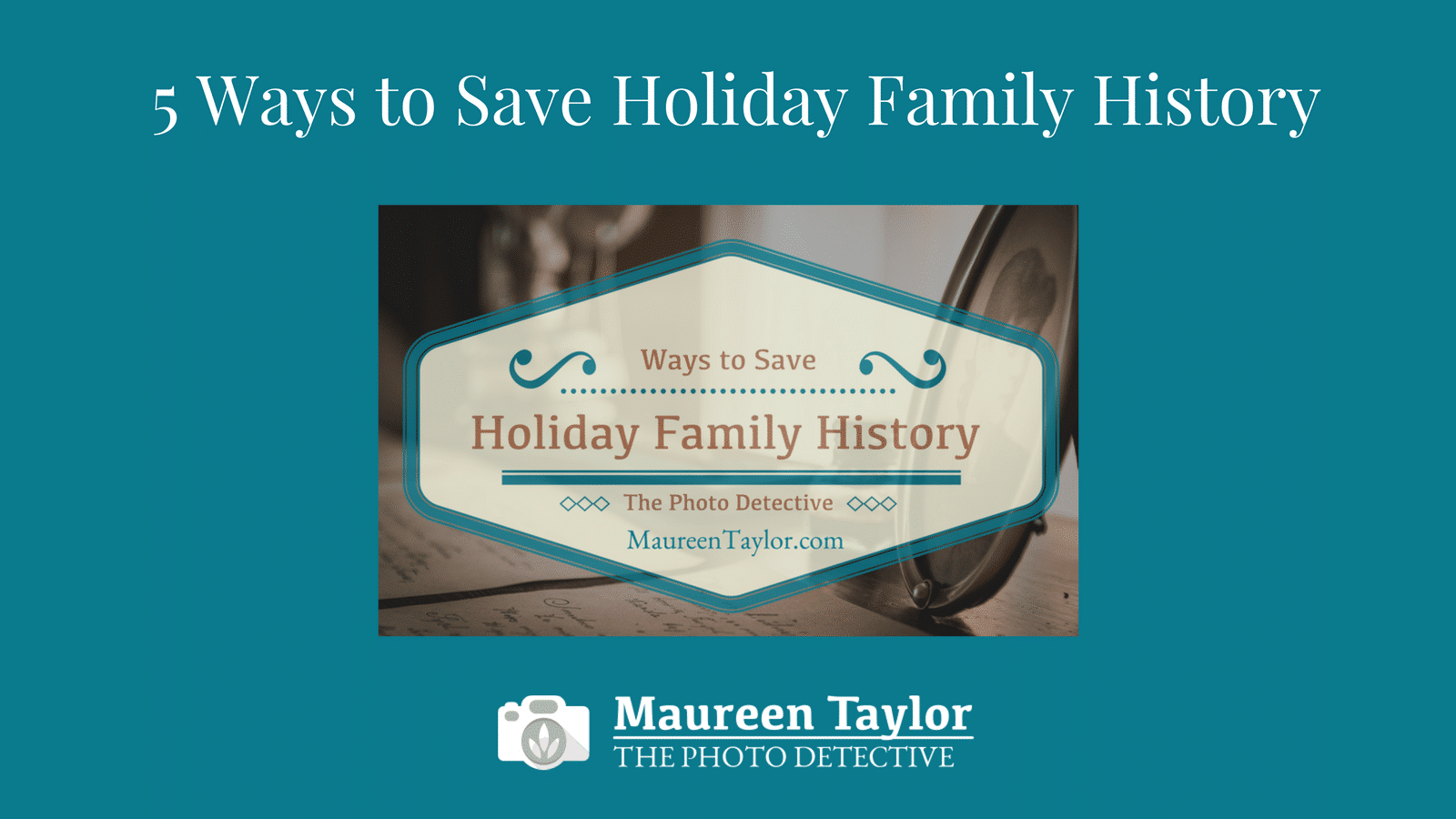 5 Ways to Save Family History - Maureen Taylor