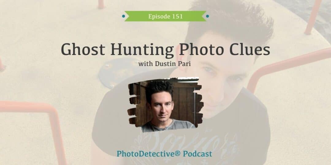 Episode 151: Ghost Hunting Photo Clues with Dustin Pari - Maureen Taylor