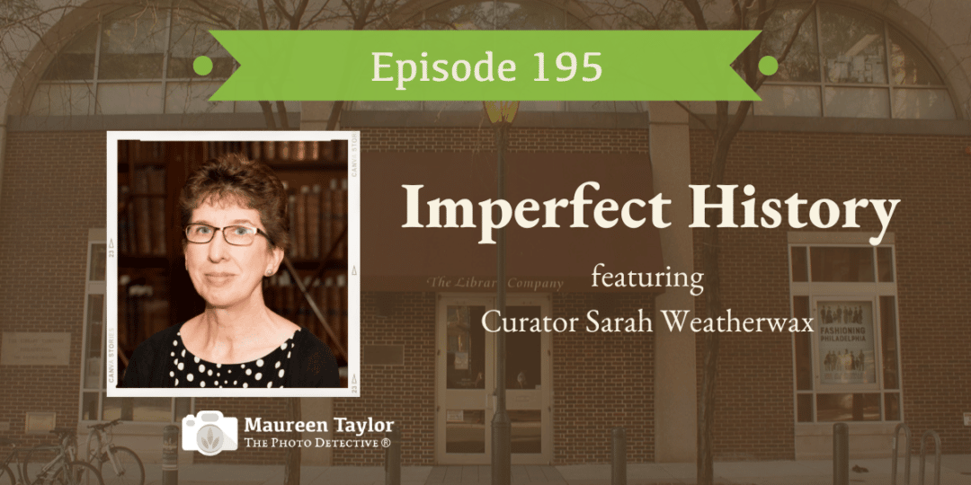 Episode 195: Imperfect History with Curator Sarah Weatherwax - Maureen ...